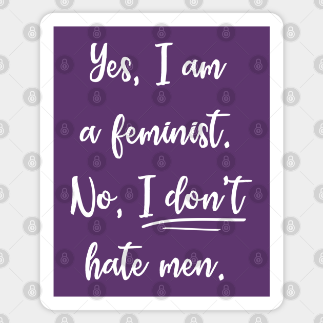 Yes I Am A Feminist No I Dont Hate Men Feminist Sticker
